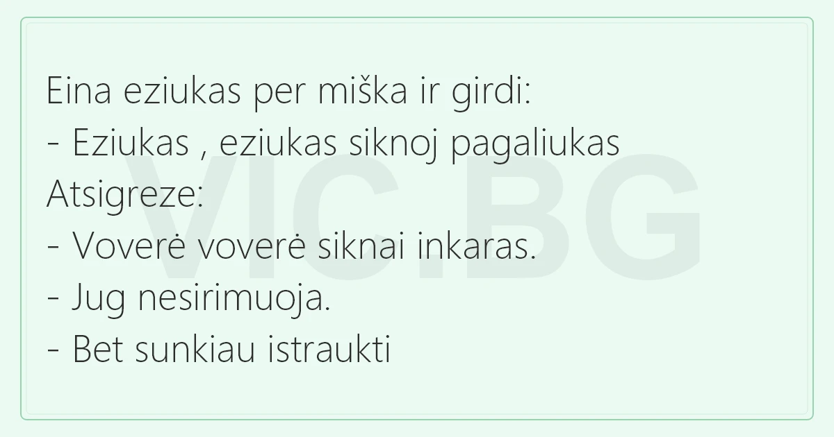 Eina eziukas per miška ir girdi: - Eziukas , eziukas siknoj pagaliukas ...