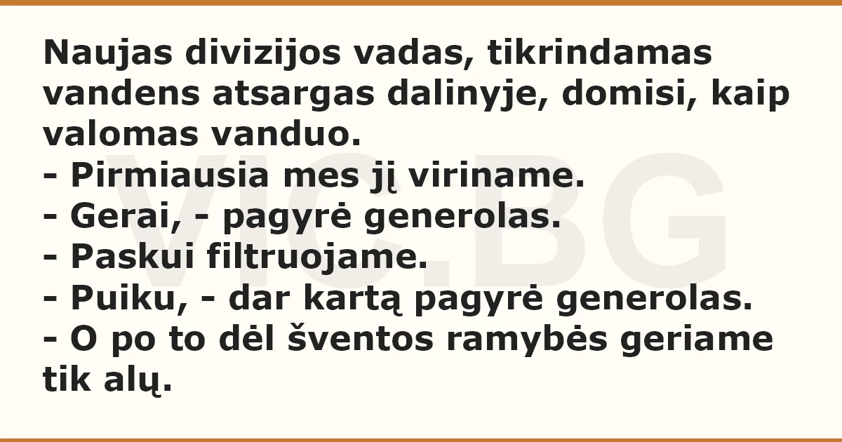 Naujas divizijos vadas, tikrindamas vandens atsargas dalinyje, domisi ...
