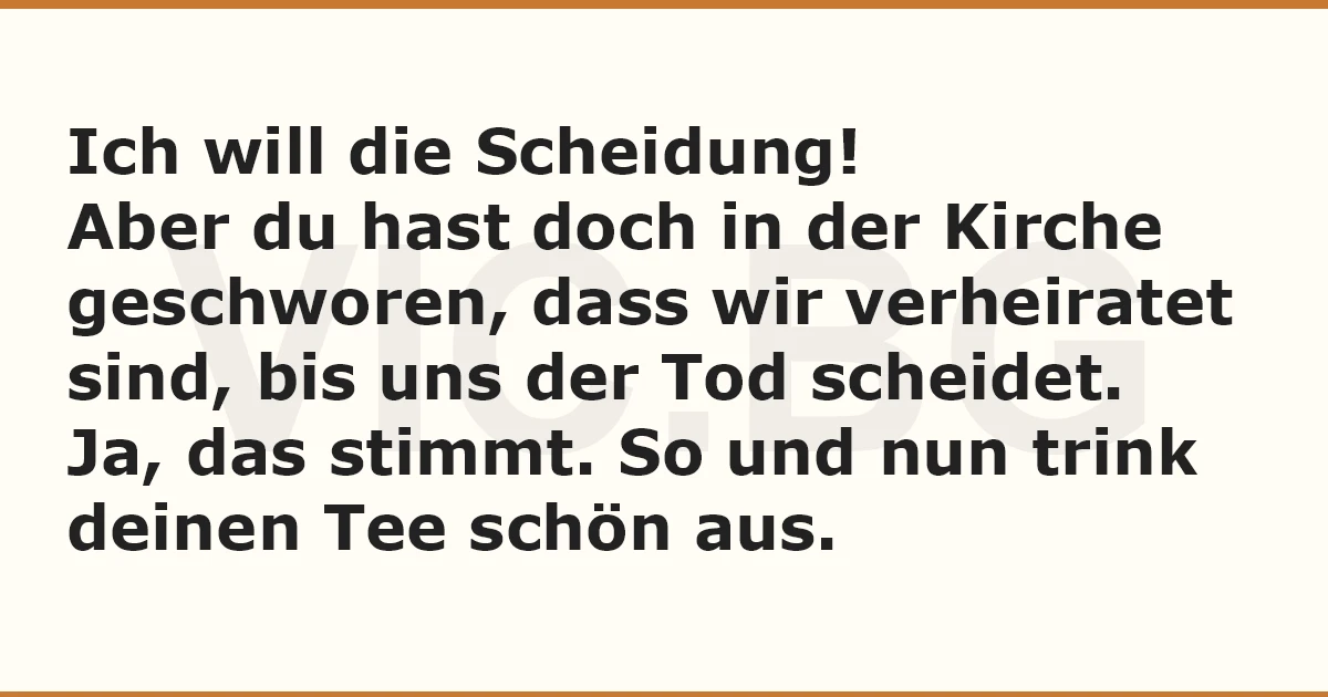 Ich will die Scheidung! Aber du hast doch in der Kirche geschworen ...