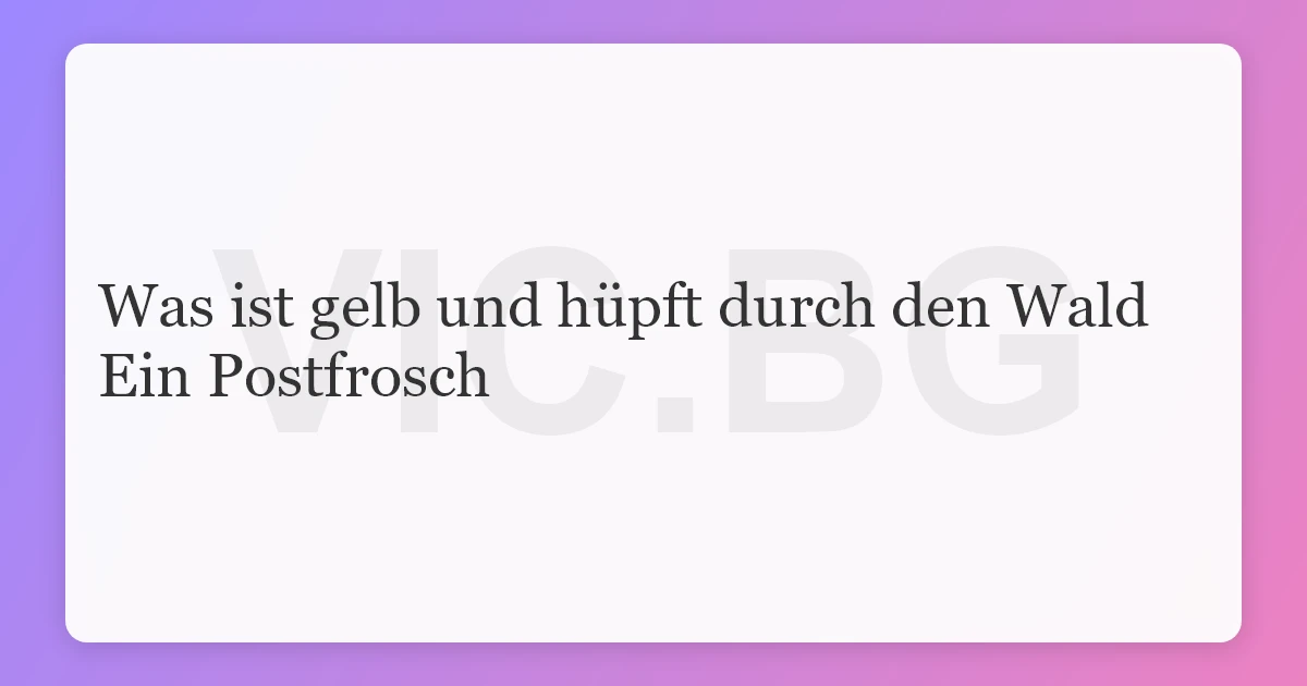 Was ist gelb und hüpft durch den Wald Ein Postfrosch