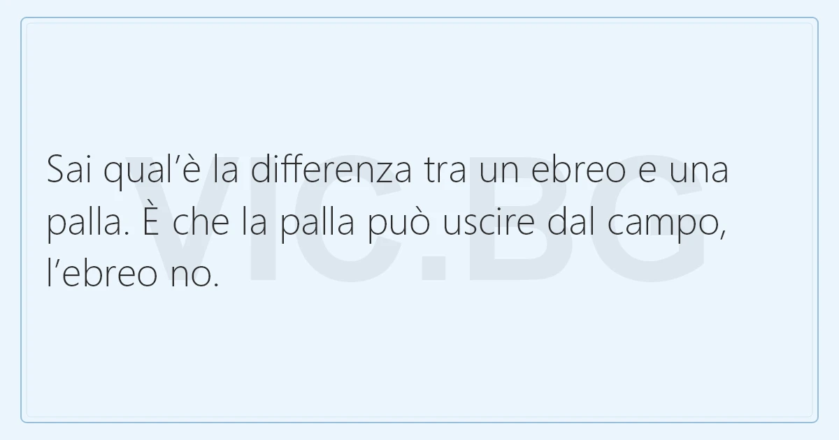 Sai qual’è la differenza tra un ebreo e una palla. È che la palla può ...