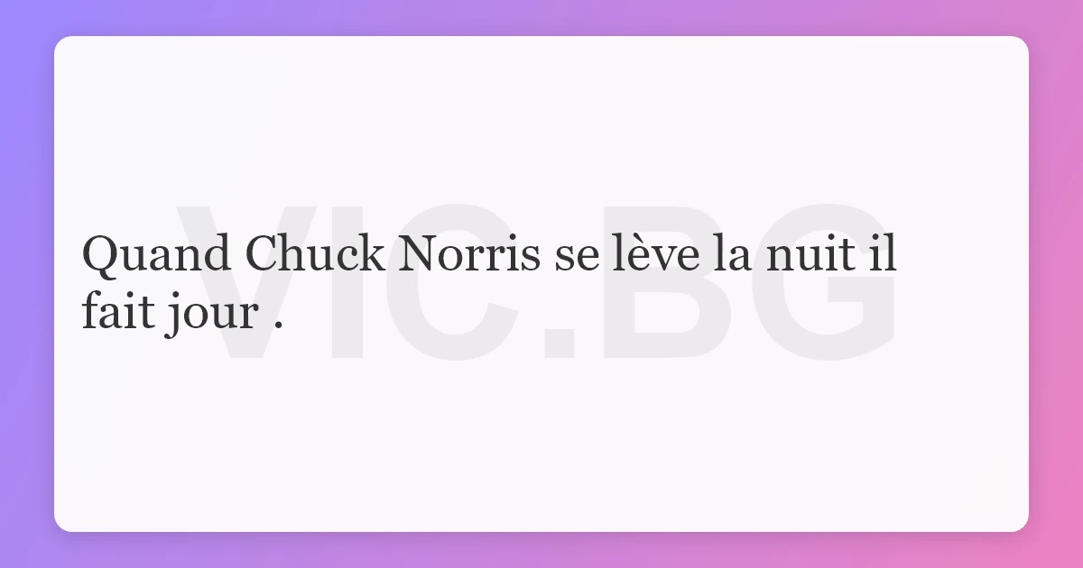 Quand Chuck Norris se lève la nuit il fait jour