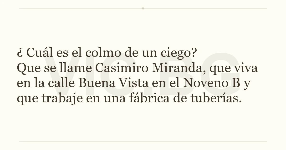 ¿ Cuál es el colmo de un ciego? Que se llame Casimiro Miranda, que viva ...