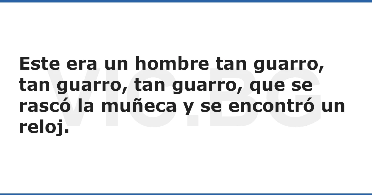 Este era un hombre tan guarro, tan guarro, tan guarro, que se rascó la ...