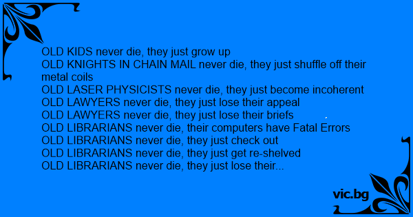 OLD KIDS Never Die They Just Grow Up OLD KNIGHTS IN CHAIN MAIL Never 