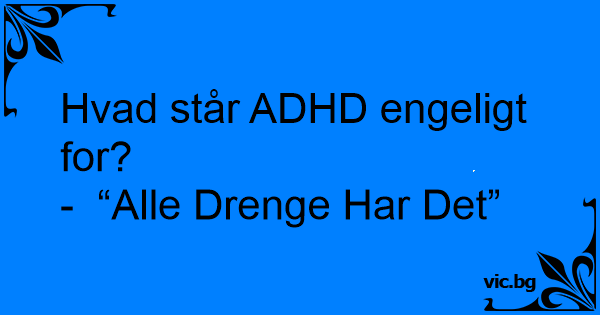 Hvad står ADHD engeligt for? – “Alle Drenge Har Det”
